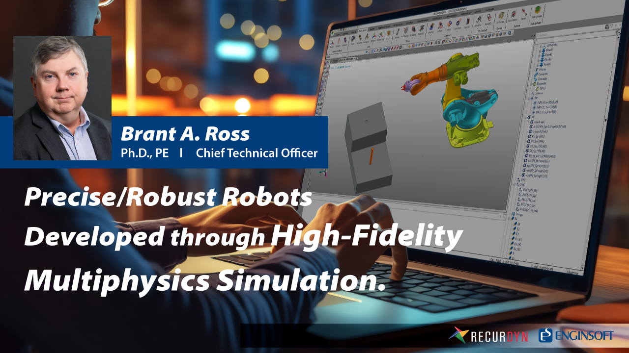 [Webinar] Precise / Robust Robots Developed through High-Fidelity Multiphysics Simulation